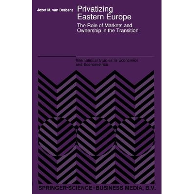 预订 Privatizing Eastern Europe: The Role of Markets and Ownership in the Transition: 9789401052597