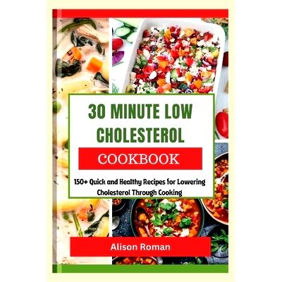预订 30 Minute Low Cholesterol Cookbook: 150+ Quick and Healthy Recipes for Lowering Cholesterol Through Cooking: 979832