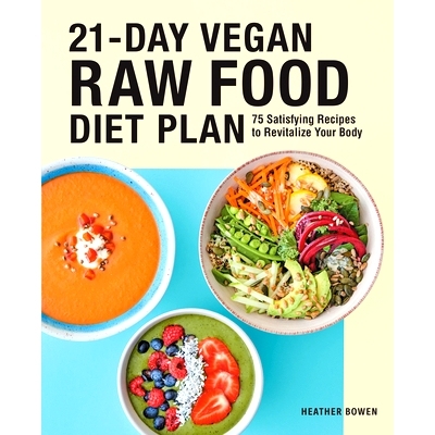 预订 21-Day Vegan Raw Food Diet Plan: 75 Satisfying Recipes to Revitalize Your Body: 9781646117192