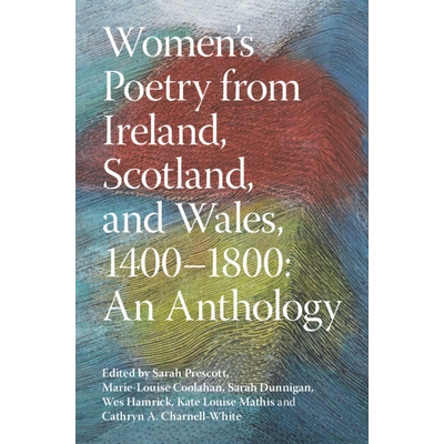 预订 Women’s Poetry from Ireland, Scotland, and Wales, 1400–1800: An Anthology 爱尔兰、苏格兰和威尔士的女性诗歌，1400-