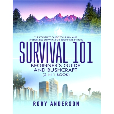 预订 Survival 101 Beginner’s Guide 2020 AND Bushcraft: The Complete Guide To Urban And Wilderness Survival For Beginner