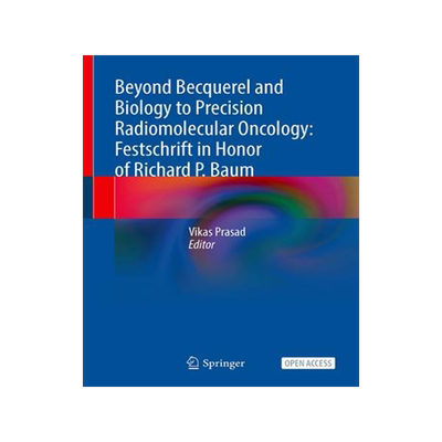 [预订]Beyond Becquerel and Biology to Precision Radiomolecular Oncology 9783031335327