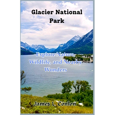 预订 Glacier National Park: Explore Nature, Wildlife, and Nearby Wonders 冰川国家公园: 9798343313277