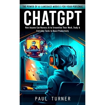 预订 Chatgpt: The Power of Ai Language Models for Your Personal (How Anyone Can Harness Ai to Streamline Their Work, Stu
