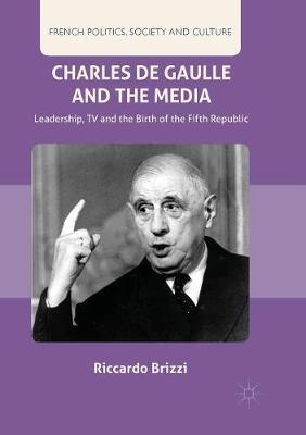 【预订】Charles de Gaulle and the Media: Leadership, TV and the Birth of the Fifth Republic