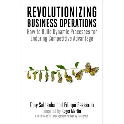 预订 Revolutionizing Business Operations: How to Build Dynamic Processes for Enduring Competitive Advantage变革业务运营