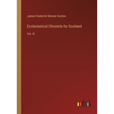 预订 Ecclesiastical Chronicle for Scotland: Vol. III: 9783385379466