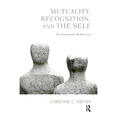 预订 Mutuality, Recognition, and the Self: Psychoanalytic Reflections 相互性、认知和自我：精神分析反思: 9781780491592