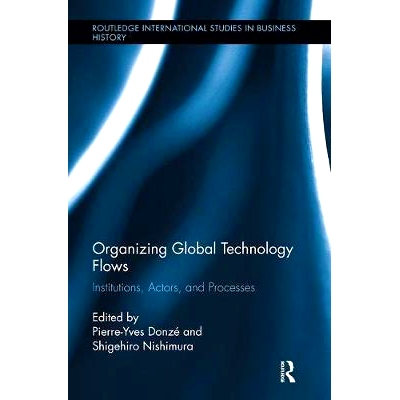 预订 Organizing Global Technology Flows: Institutions, Actors, and Processes: 9781138339910