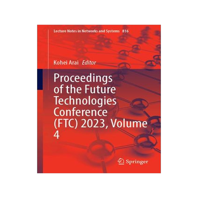 [预订]Proceedings of the Future Technologies Conference (Ftc) 2023, Volume 4 9783031474477