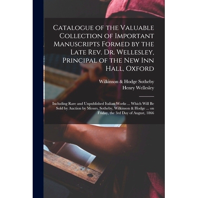 预订 Catalogue of the Valuable Collection of Important Manuscripts Formed by the Late Rev. Dr. Wellesley, Principal of t