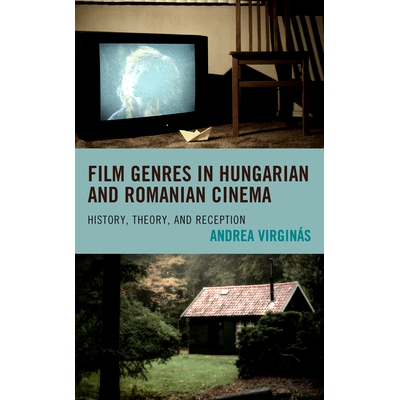 预订 Film Genres in Hungarian and Romanian Cinema: History, Theory, and Reception 匈牙利和罗马尼亚电影中的电影类型：历史