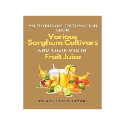 [预订]Antioxidant Extraction From Various Sorghum Cultivars and Their Use in Fruit Juice 9782853841573