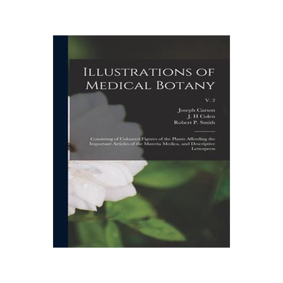 [预订]Illustrations of Medical Botany: Consisting of Coloured Figures of the Plants Affording the Importan 9781013511295