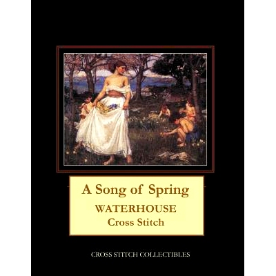 预订 A Song of Spring: Waterhouse Cross Stitch Pattern: 9781729534106