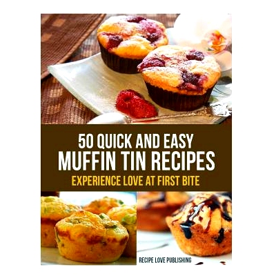 预订 50 Quick and Easy Muffin Tin Recipes: Experience Love at First Bite!: 9781494800796