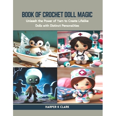 预订 Book of Crochet Doll Magic: Unleash the Power of Yarn to Create Lifelike Dolls with Distinct Personalities: 9798873