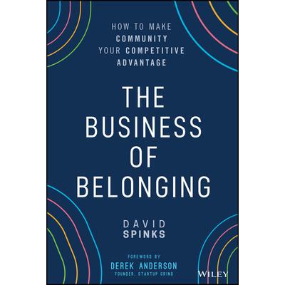 The Business of Belonging: How to Make Community Your Competitive Advantage归属感的商业：如何让社区成为你的竞争优势: 97
