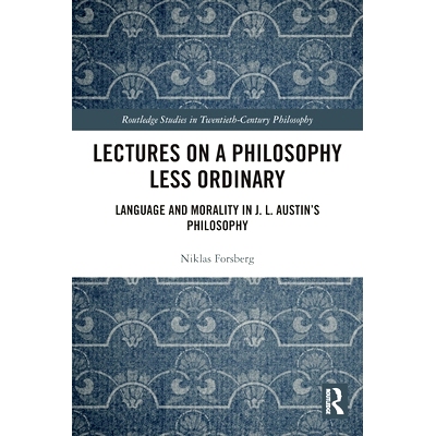 预订 Lectures on a Philosophy Less Ordinary: Language and Morality in J.L. Austin’s Philosophy 不那么普通的哲学讲座：J.