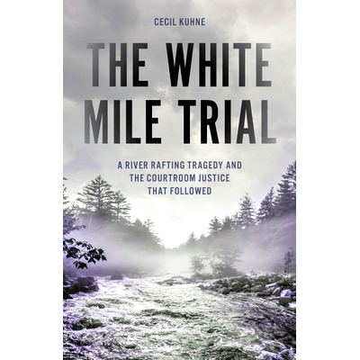 预订 The White Mile Trial: A River Rafting Tragedy and the Courtroom Justice That Followed 白色英里审判:一场漂流悲剧和随