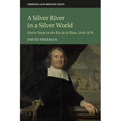 预订 A Silver River in a Silver World: Dutch Trade in the Rio de la Plata, 1648–1678 银色世界中的银色河流：荷兰人在拉普