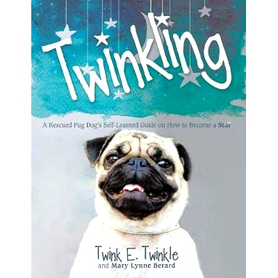 预订 Twinkling: A Rescued Pug Dog’s Self-Learned Guide on How to Become a Star: 9781480869578