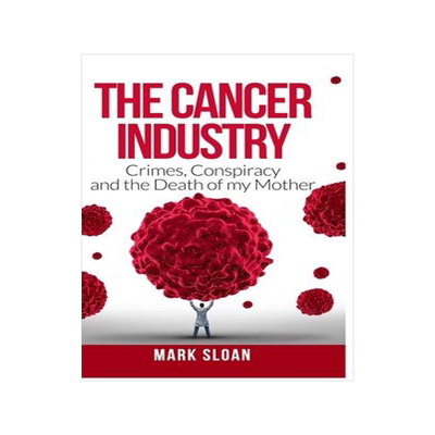 [预订]The Cancer Industry: Crimes, Conspiracy and The Death of My Mother 9780994741875