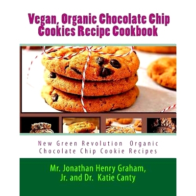 预订 Best 7 Highly Favored and Highly Flavored Vegan, Organic Chocolate Chip Cookies Recipe Cookbook: New Chocolate Chip