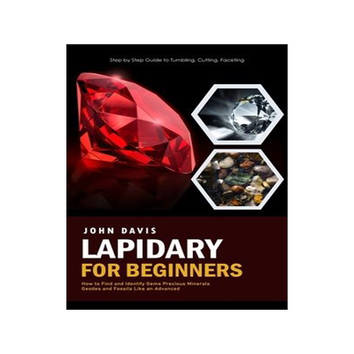 [预订]Lapidary for Beginners: Step by Step Guide to Tumbling, Cutting, Faceting (How to Find and Identify  9781778247682