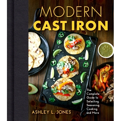 预订 Modern Cast Iron: The Complete Guide to Selecting, Seasoning, Cooking, and More