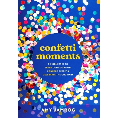 预订 Confetti Moments: 52 Vignettes to Spark Conversation, Connect Deeply & Celebrate the Ordinary