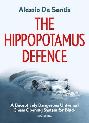 预订 The Hippopotamus Defence: A Deceptively Dangerous Universal Chess Opening System for Black