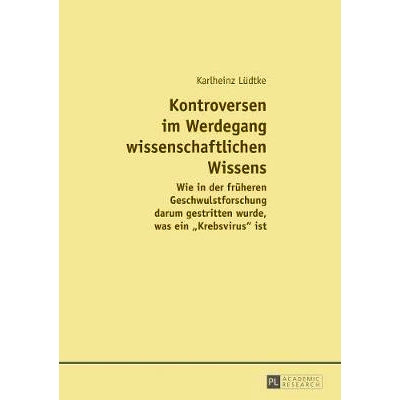 预订 Kontroversen im Werdegang wissenschaftlichen Wissens: Wie in der früheren Geschwulstforschung darum gestritten wur