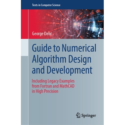 预订 Guide to Numerical Algorithm Design and Development Including Legacy Examples from Fortran and MathCAD in High Prec