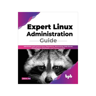 [预订]Expert Linux Administration Guide: Administer and Control Linux Filesystems, Networking, Web Server, 9789355510983