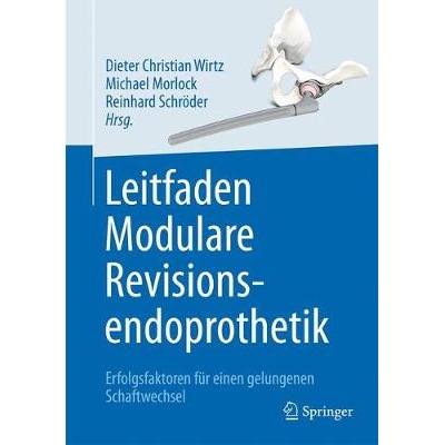预订 Leitfaden Modulare Revisionsendoprothetik Erfolgsfaktoren für einen gelungenen Schaftwechsel 9783662535387