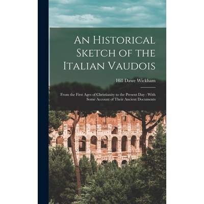 预订 An Historical Sketch of the Italian Vaudois: From the First Ages of Christianity to the Present Day: With Some Acco