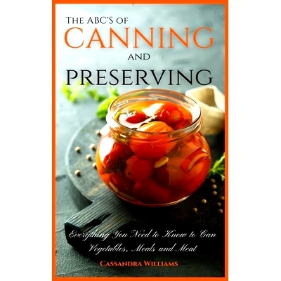 预订 The ABC'S of Canning and Preserving: Everything You Need to Know to Can Vegetables, Meals and Meats