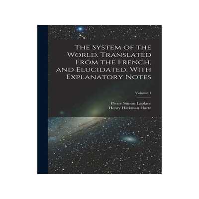 [预订]The System of the World. Translated From the French, and Elucidated, With Explanatory Notes; Volume  9781016352697