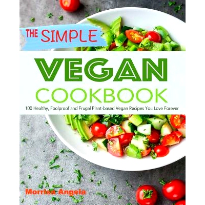 预订 The Simple Vegan Cookbook: 100 Healthy, Foolproof and Frugal Plant-Based Vegan Recipes You Love Forever: 9781731229