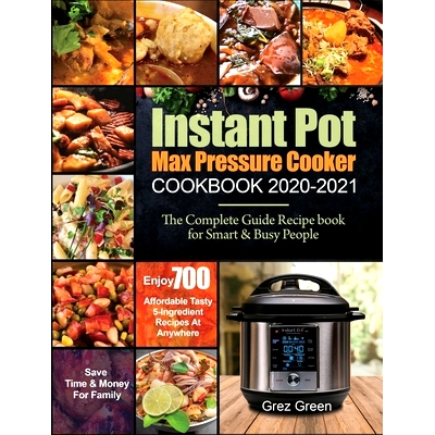 预订 Instant Pot Max Pressure Cooker Cookbook 2020-2021: The Complete Guide Recipe book for Smart & Busy People Enjoy 70
