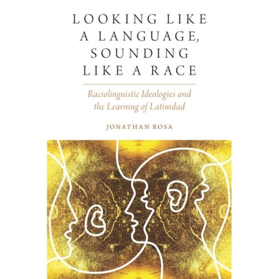 预订 Looking like a Language, Sounding like a Race Raciolinguistic Ideologies and the Learning of Latinidad 看起来像语言