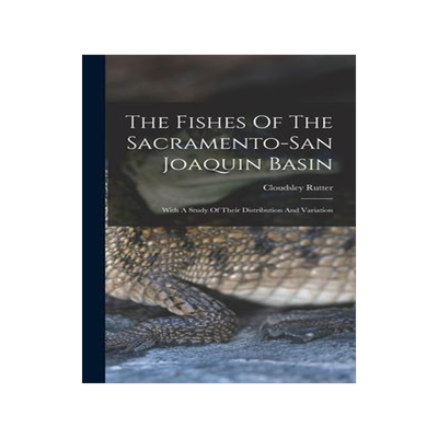 [预订]The Fishes Of The Sacramento-san Joaquin Basin: With A Study Of Their Distribution And Variation 9781018698489