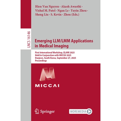 预订 Emerging LLM/LMM Applications in Medical Imaging First International Workshop, ELAMI 2025, Held in Conjunction with