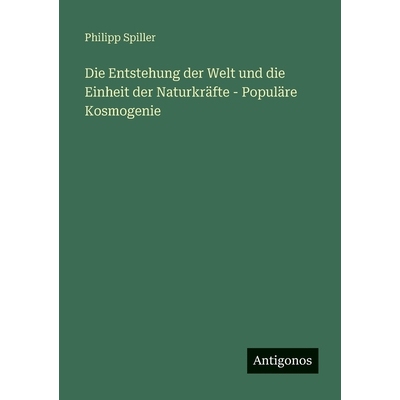 预订 Die Entstehung der Welt und die Einheit der Naturkräfte - Populäre Kosmogenie: 9783386417396