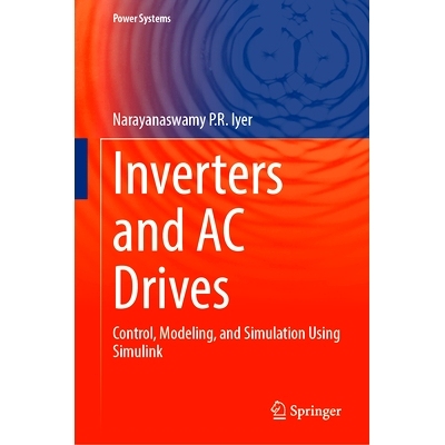 预订 Inverters and AC Drives: Control, Modeling, and Simulation Using Simulink 逆变器与交流驱动器：使用 Simulink 进行控