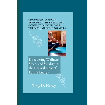 预订 Grounded Harmony: Exploring the Energizing Connection with Earth through Grounding Mats: Discovering Wellness, Slee
