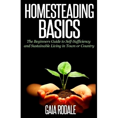 预订 Homesteading Basics: The Beginners Guide to Self-Sufficiency and Sustainable Living in Town or Country: 97815003668