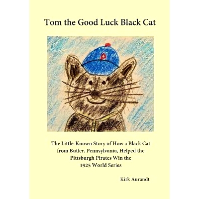 预订 Tom the Good Luck Black Cat: The Little-Known Story of How a Black Cat from Butler, Pennsylvania, Helped the Pittsb
