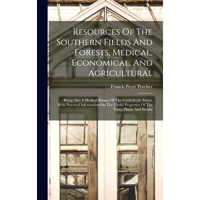 预订 Resources Of The Southern Fields And Forests, Medical, Economical, And Agricultural: Being Also A Medical Botany Of